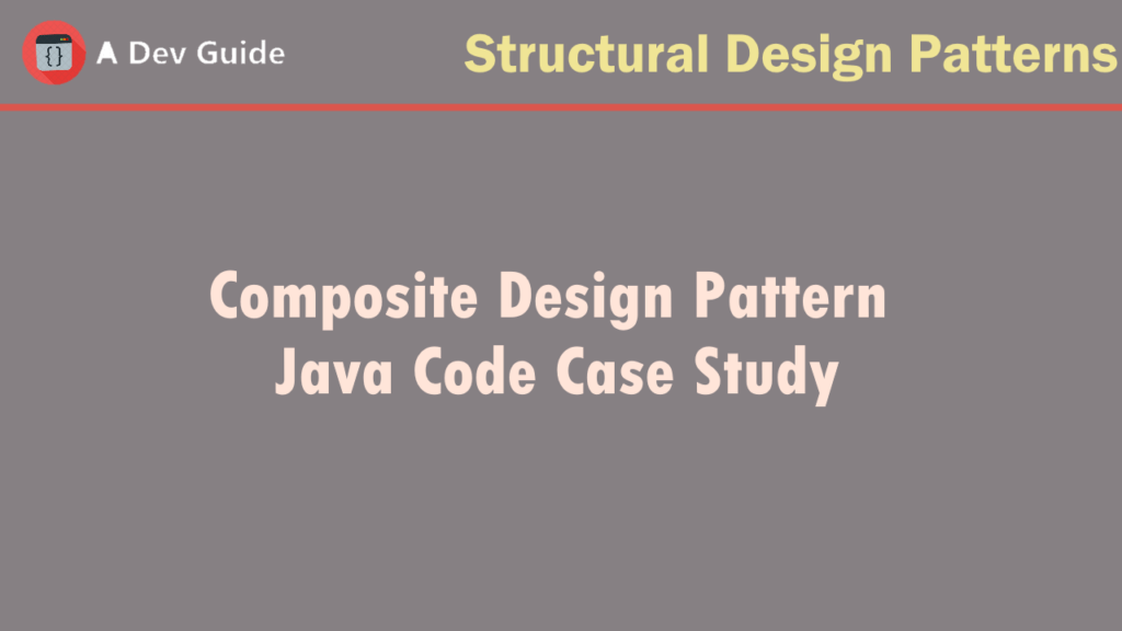 Composite Design Pattern Java Code Case Study | ADevGuide