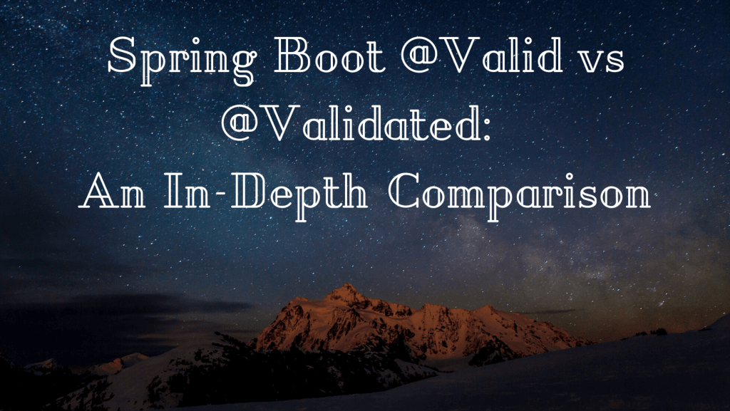 Spring Boot @Valid Vs @Validated: An Easy In-Depth Comparison | ADevGuide