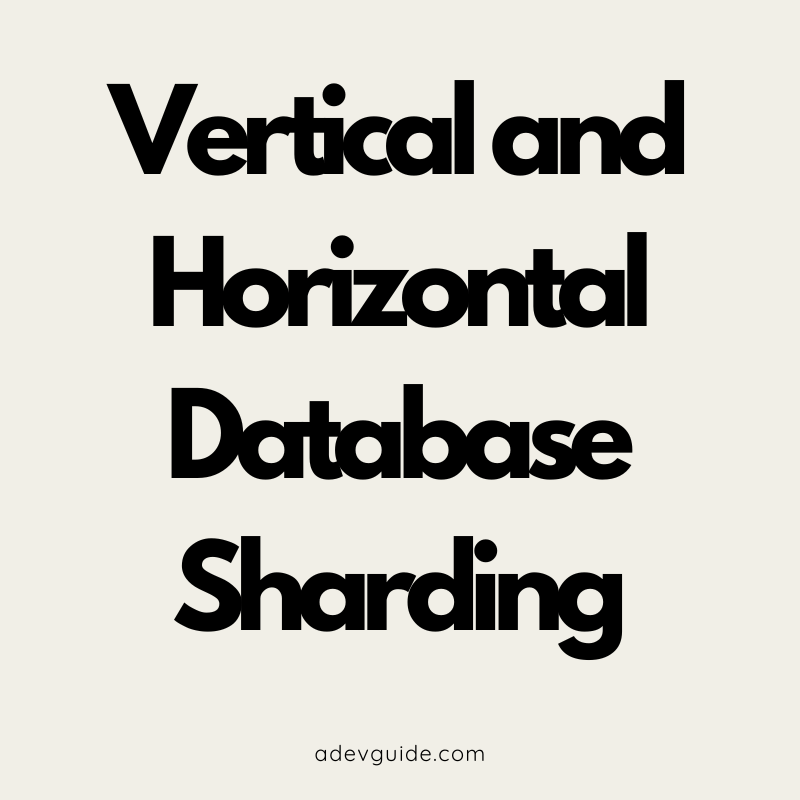 Vertical and Horizontal Database Sharding: A Comprehensive Comparison With Easy Analogy | ADevGuide